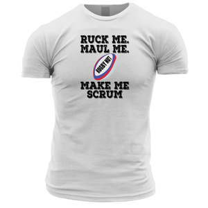Ruck me maul me make me scrum! Rugby T Shirt